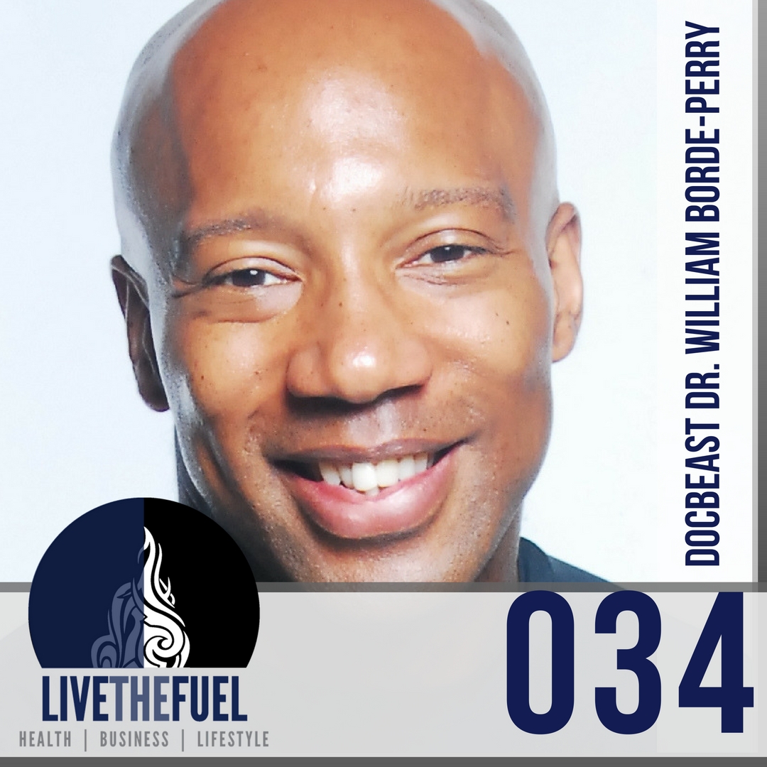 034: DocBeast Dr. William Borde-Perry - LIVETHEFUEL