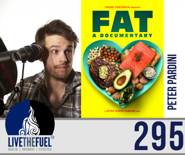 295: FAT a documentary Film Director Peter Pardini - LIVETHEFUEL